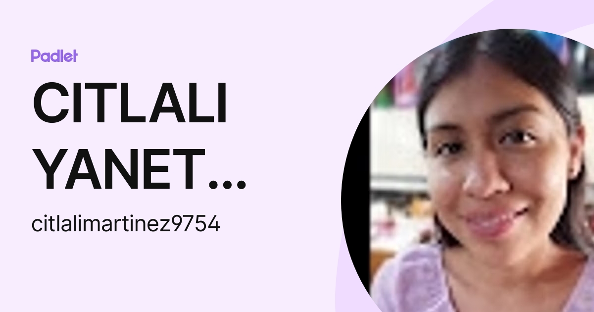 CITLALI YANET MARTINEZ TEJEDA (citlalimartinez9754) profile | Padlet