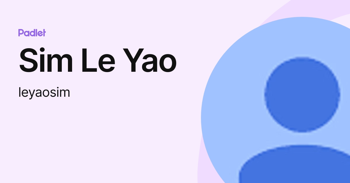 Sim Le Yao (leyaosim) profile | Padlet