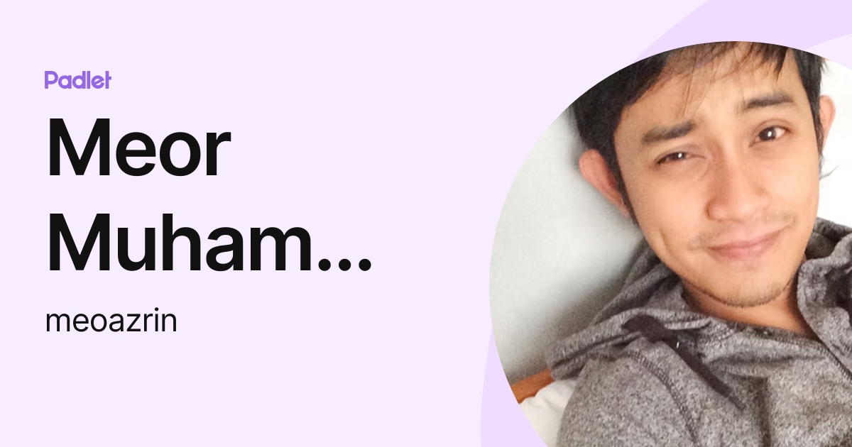Meor Muhammad Azrin (meoazrin) profile | Padlet