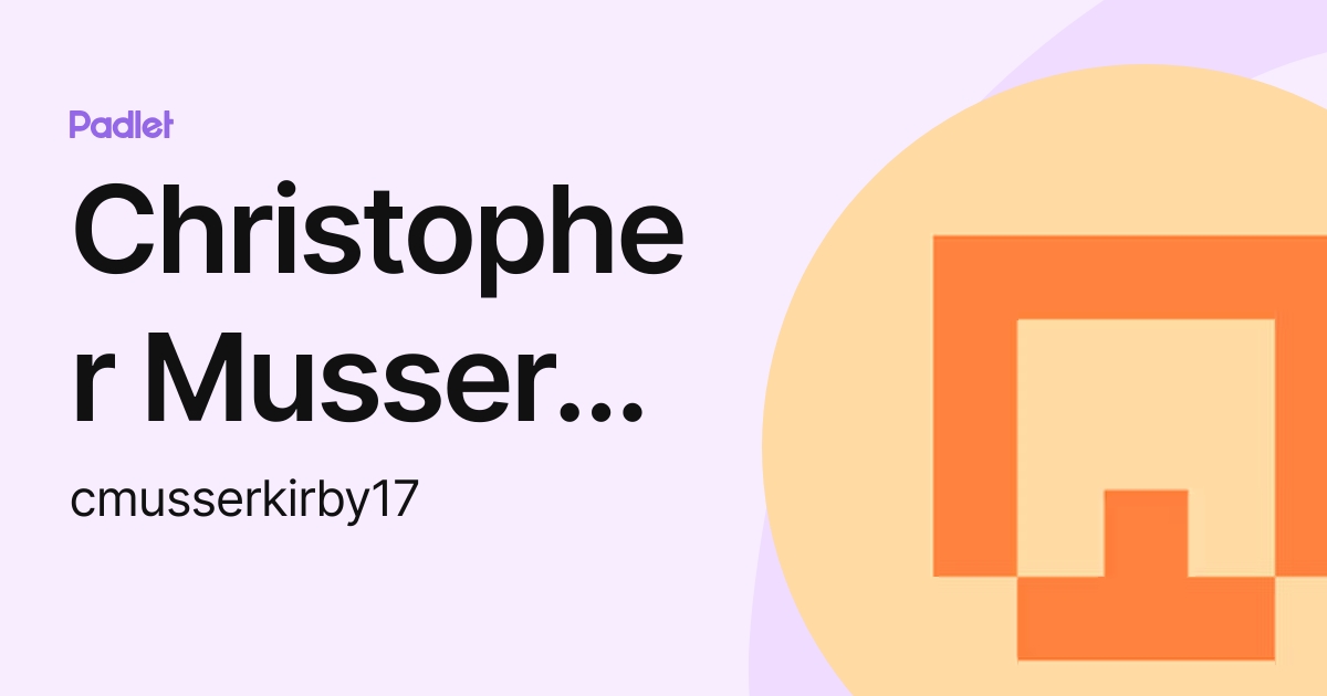 Christopher Musser-Kirby (cmusserkirby17) profile | Padlet