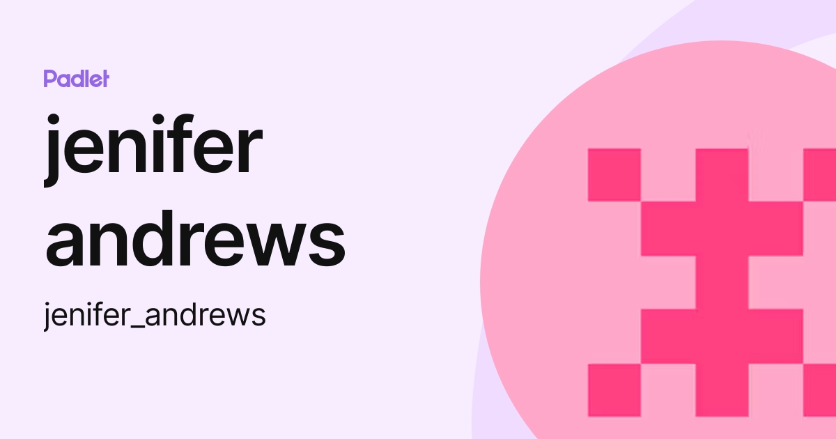 jenifer andrews (jenifer_andrews) profile | Padlet