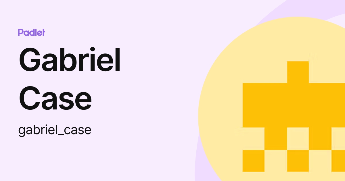 Gabriel Case (gabriel_case) profile | Padlet