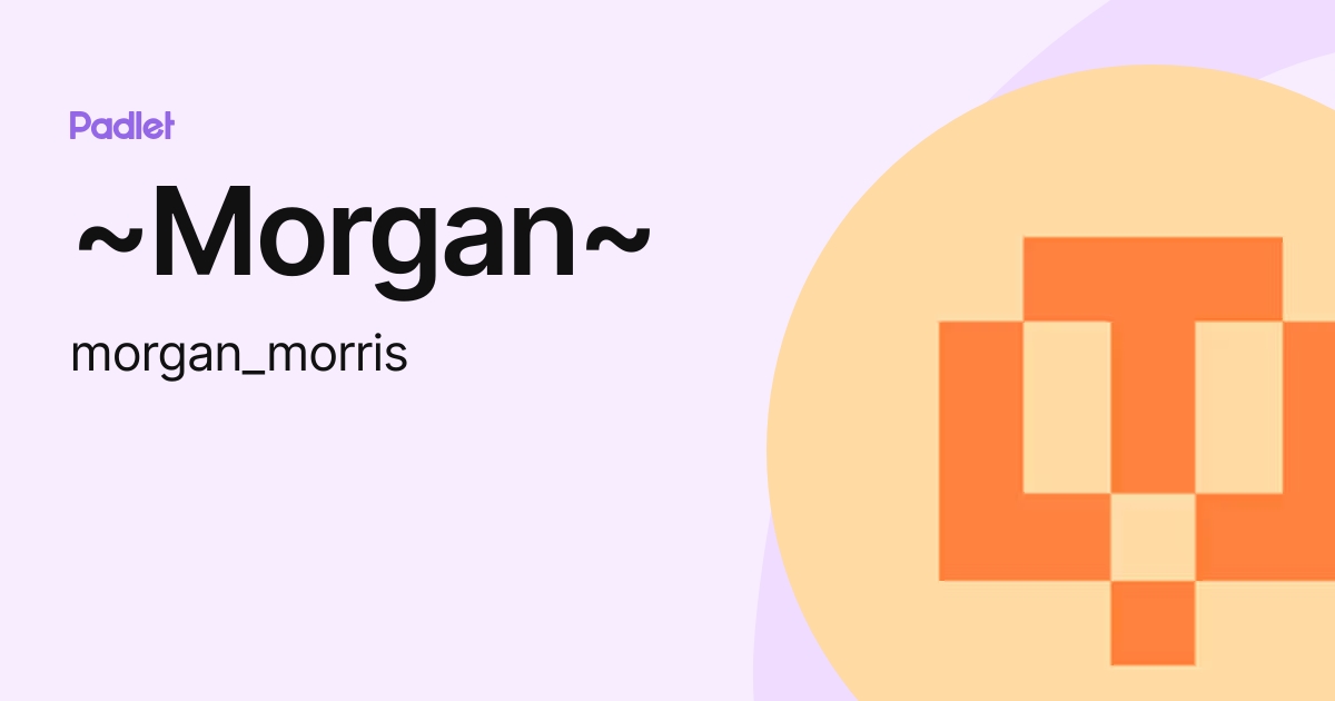 ~Morgan~ (morgan_morris) profile | Padlet