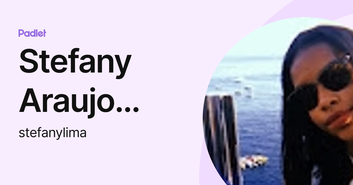 Stefany Araujo Matos Lima (stefanylima) profile | Padlet