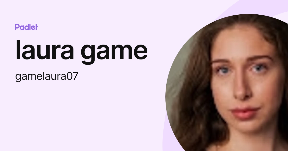 laura game (gamelaura07) profile | Padlet