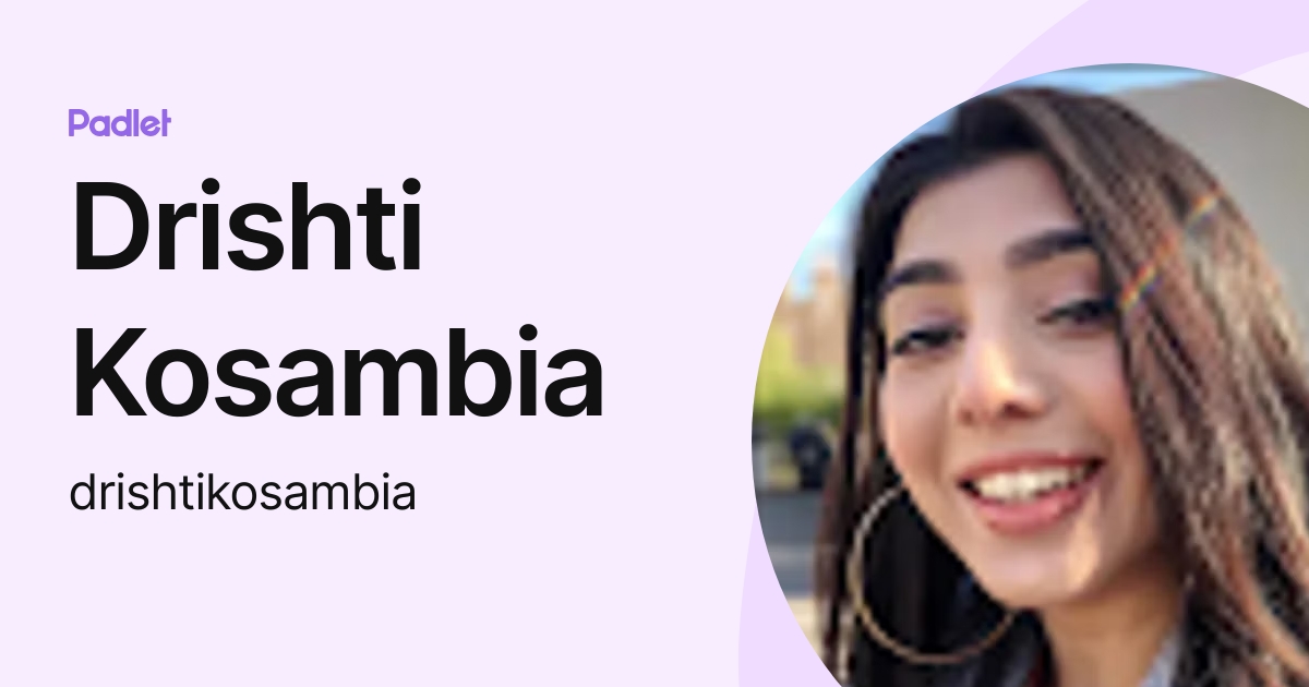 Drishti Kosambia (drishtikosambia) profile | Padlet