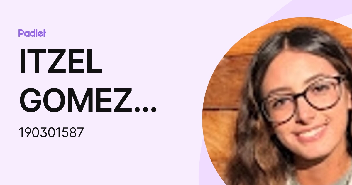 ITZEL GOMEZ ALVAREZ (190301587) profile | Padlet