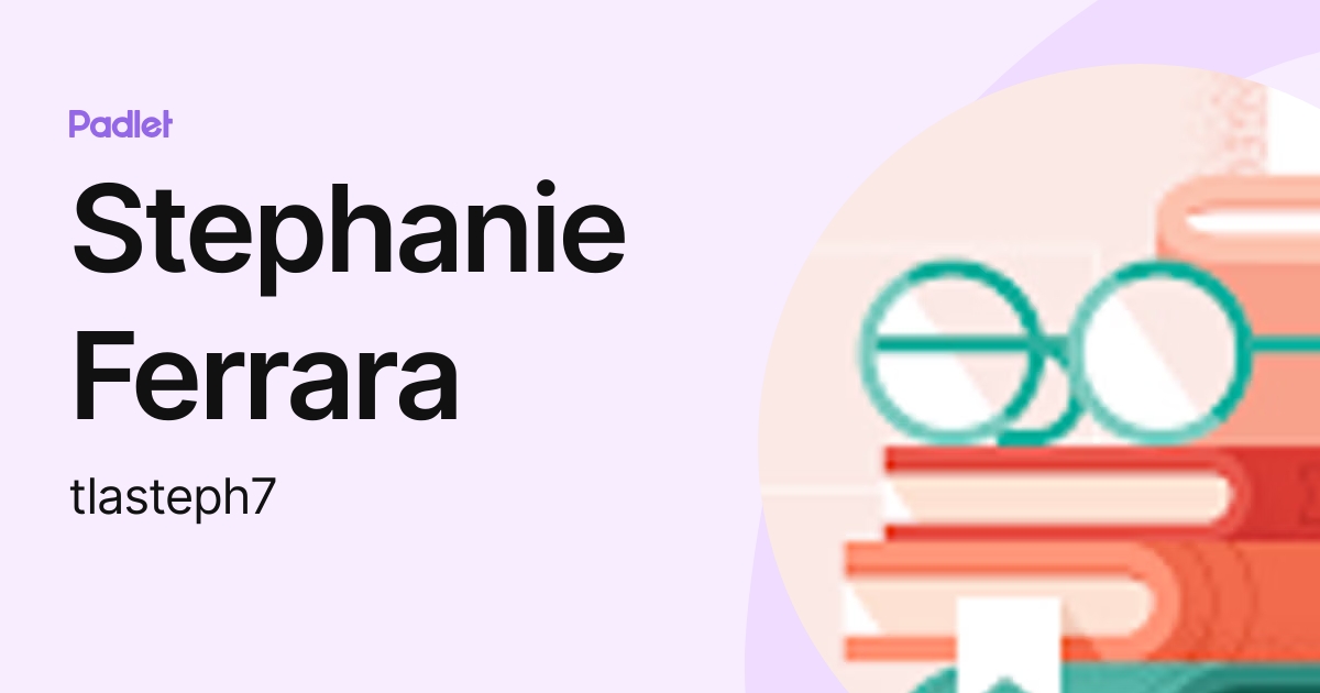 Stephanie Ferrara (tlasteph7) profile | Padlet
