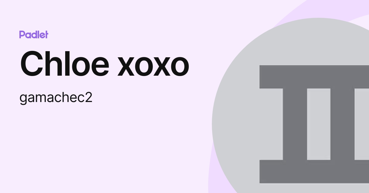 Chloe xoxo (gamachec2) profile | Padlet