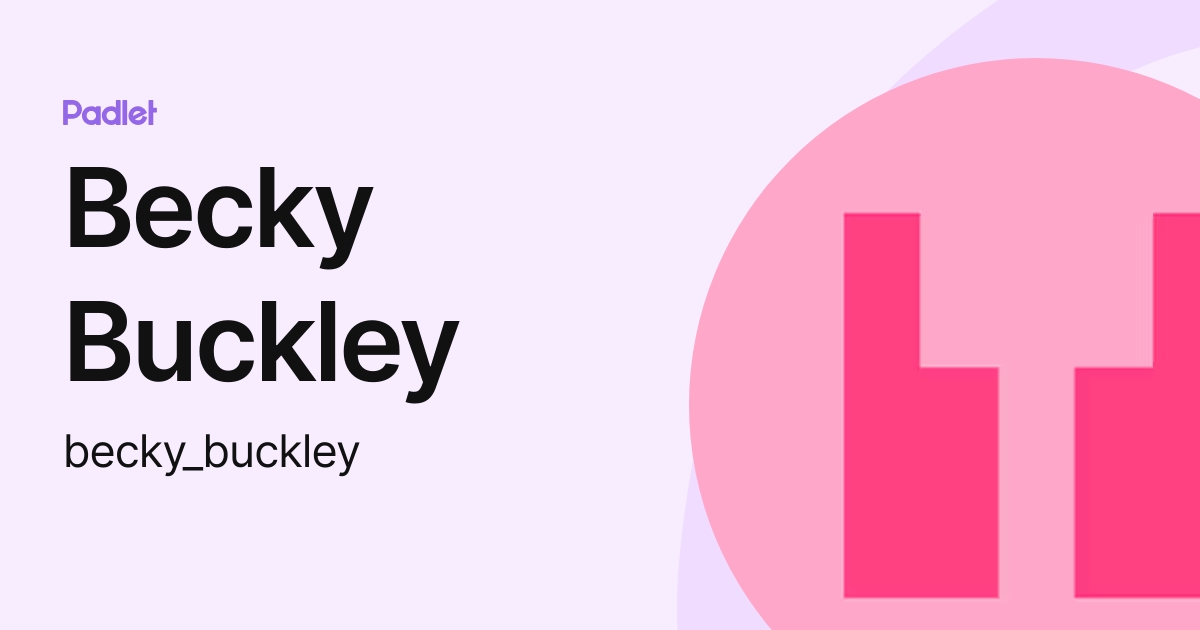Becky Buckley (becky_buckley) profile | Padlet