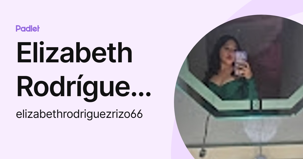 Elizabeth Rodríguez rizo (elizabethrodriguezrizo66) profile | Padlet