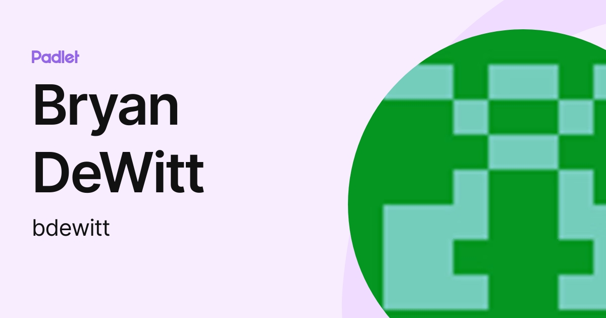 Bryan DeWitt (bdewitt) profile | Padlet
