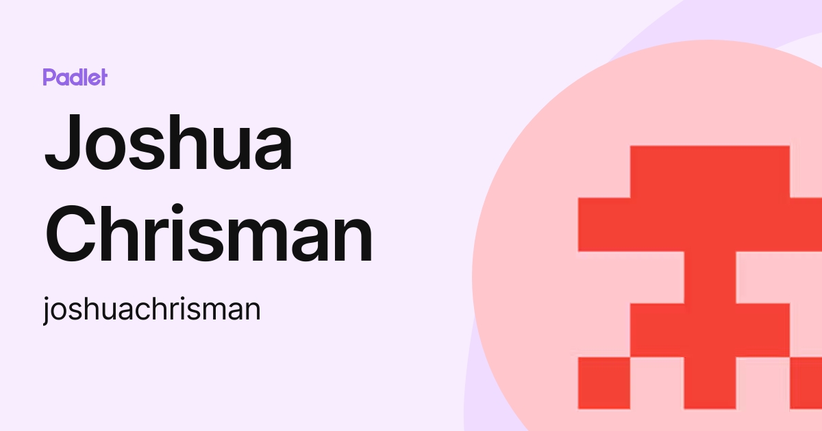Joshua Chrisman (joshuachrisman) profile | Padlet