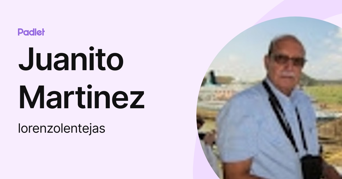 Juanito Martinez (lorenzolentejas) profile | Padlet