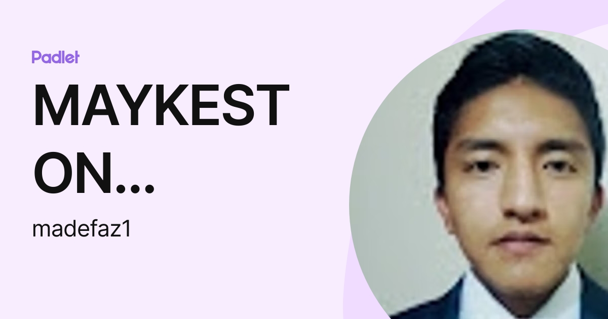 MAYKESTON ALEXANDER DEFAZ CHANCUSIG (madefaz1) profile | Padlet