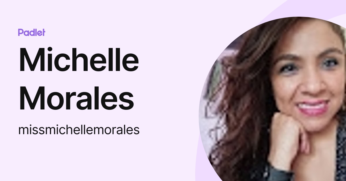 Michelle Morales (missmichellemorales) profile | Padlet