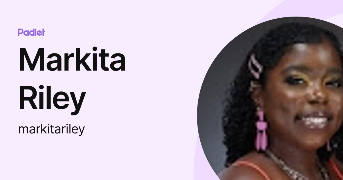 Markita Riley (markitariley) profile | Padlet