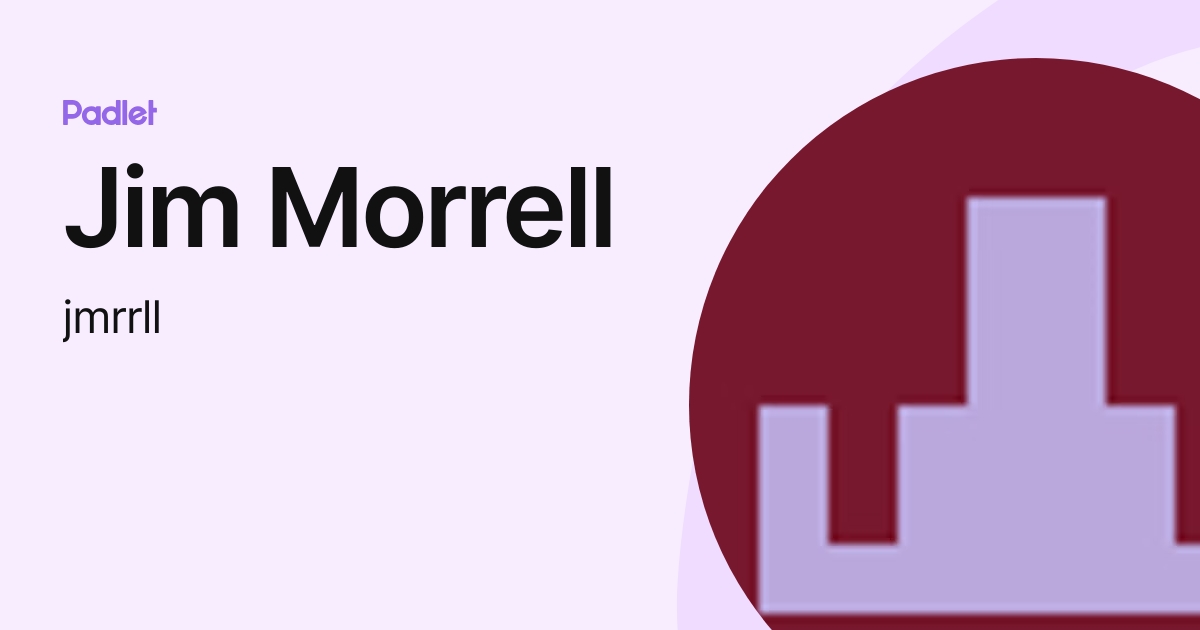 Jim Morrell (jmrrll) profile | Padlet