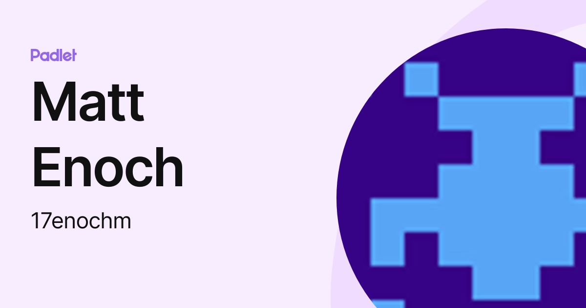 Matt Enoch (17enochm) profile | Padlet