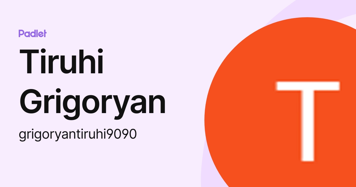 Tiruhi Grigoryan (grigoryantiruhi9090) profile | Padlet