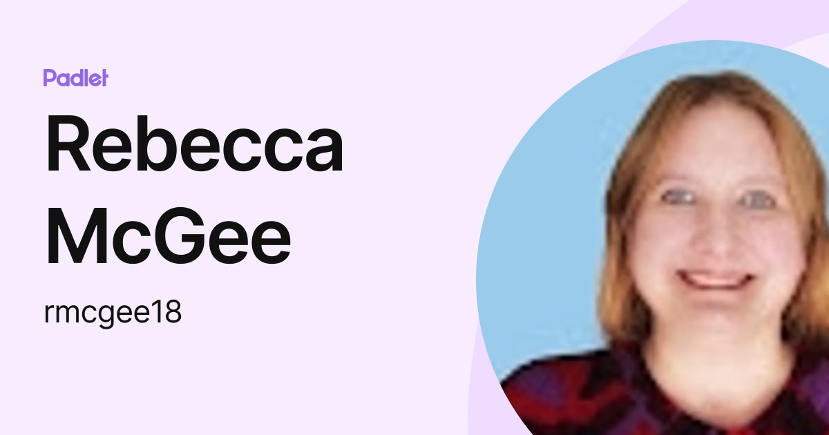 Rebecca McGee (rmcgee18) profile | Padlet