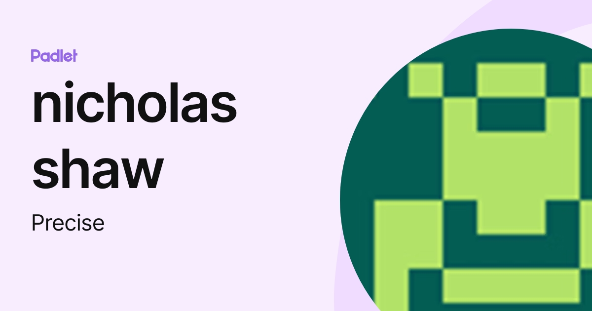 nicholas shaw (Precise) profile | Padlet