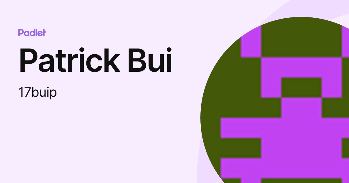 Patrick Bui (17buip) profile | Padlet