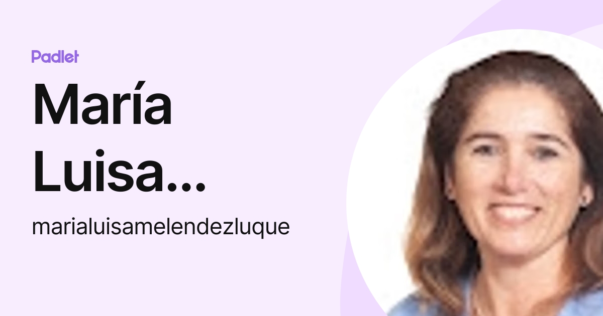 María Luisa Meléndez Luque (marialuisamelendezluque) profile | Padlet