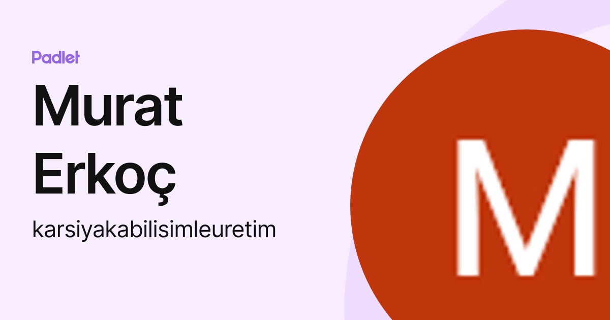Murat Erkoç (karsiyakabilisimleuretim) profile | Padlet