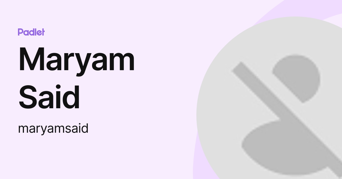 Maryam Said (maryamsaid) profile | Padlet