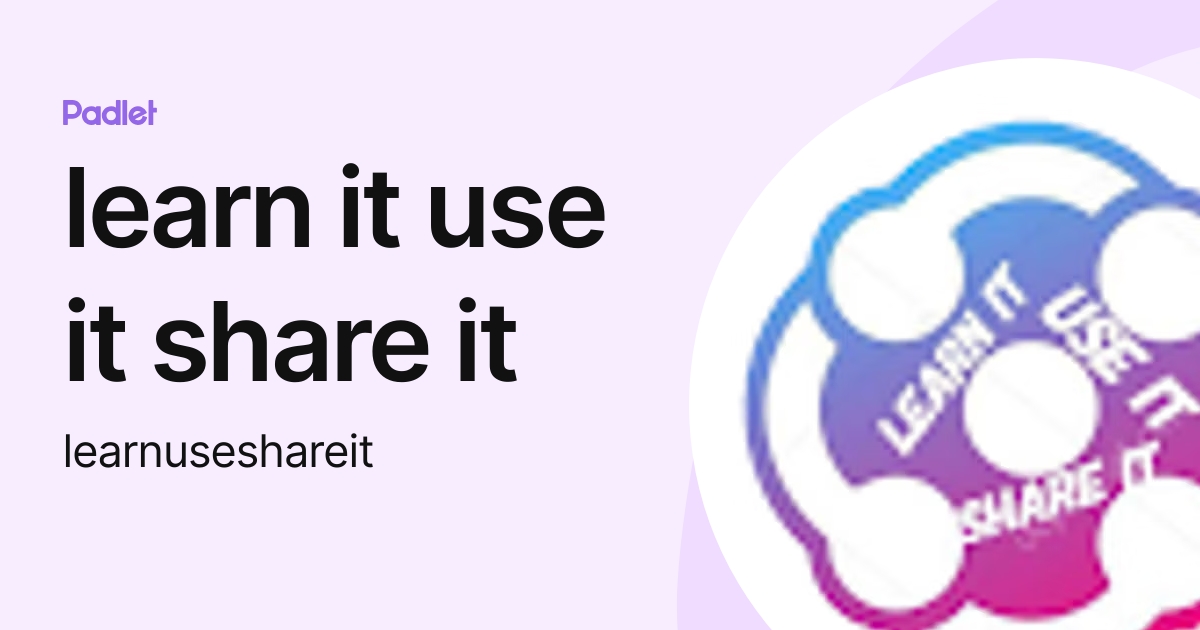 learn it use it share it (learnuseshareit) profile | Padlet