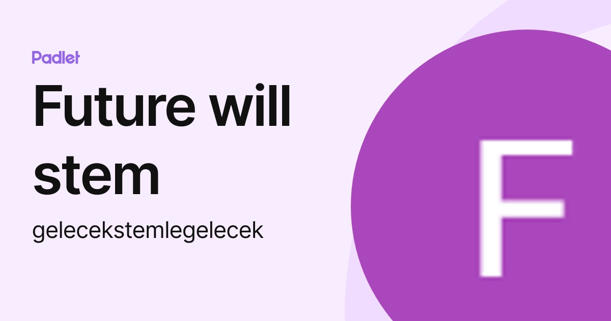 Future will stem (gelecekstemlegelecek) profile | Padlet