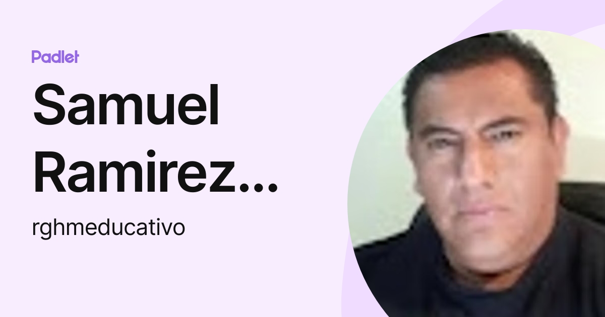 Samuel Ramirez Avendaño (rghmeducativo) profile | Padlet