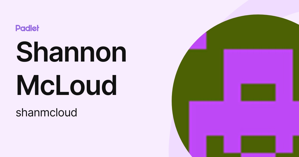 Shannon McLoud (shanmcloud) profile | Padlet