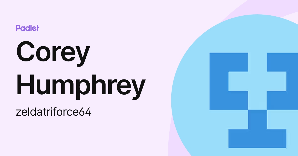 Corey Humphrey (zeldatriforce64) profile | Padlet