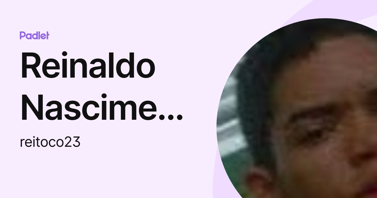 Reinaldo Nascimento Jr. (reitoco23) profile | Padlet