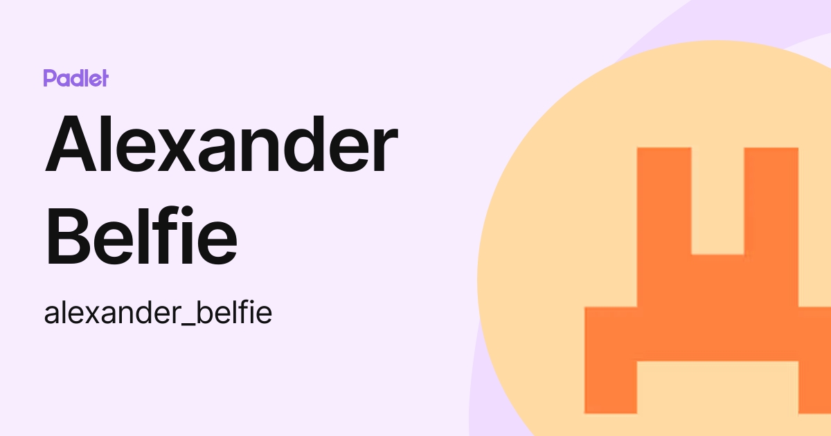 Alexander Belfie (alexander_belfie) profile | Padlet