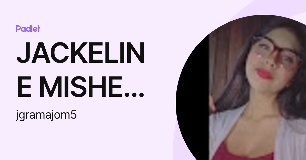 JACKELINE MISHELL GRAMAJO MENDEZ (jgramajom5) profile | Padlet