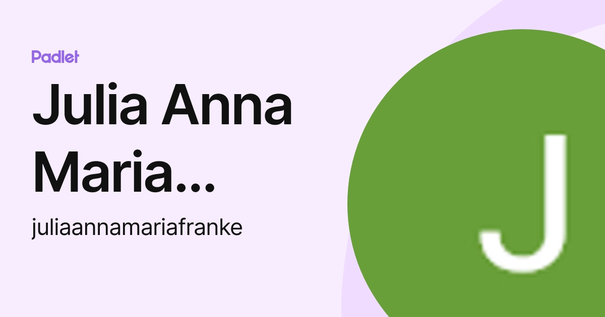 Julia Anna Maria Franke (juliaannamariafranke) profile | Padlet