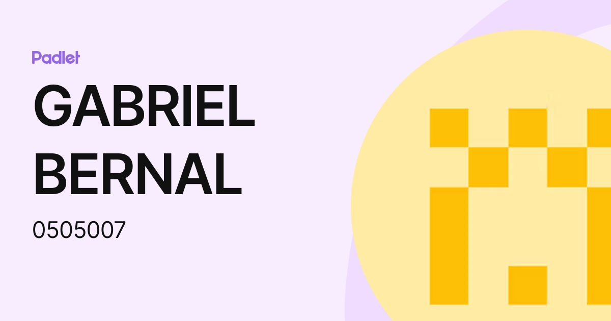 GABRIEL BERNAL (0505007) profile | Padlet