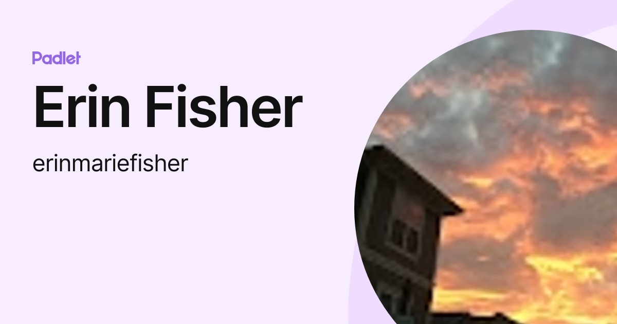Erin Fisher (erinmariefisher) profile | Padlet