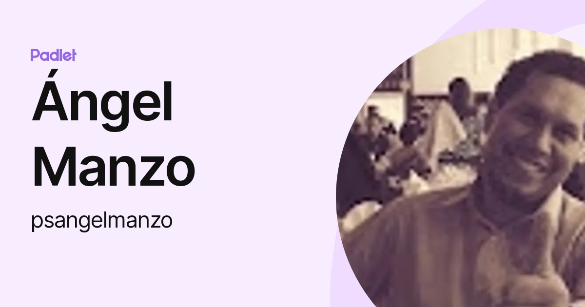 Ángel Manzo (psangelmanzo) profile | Padlet