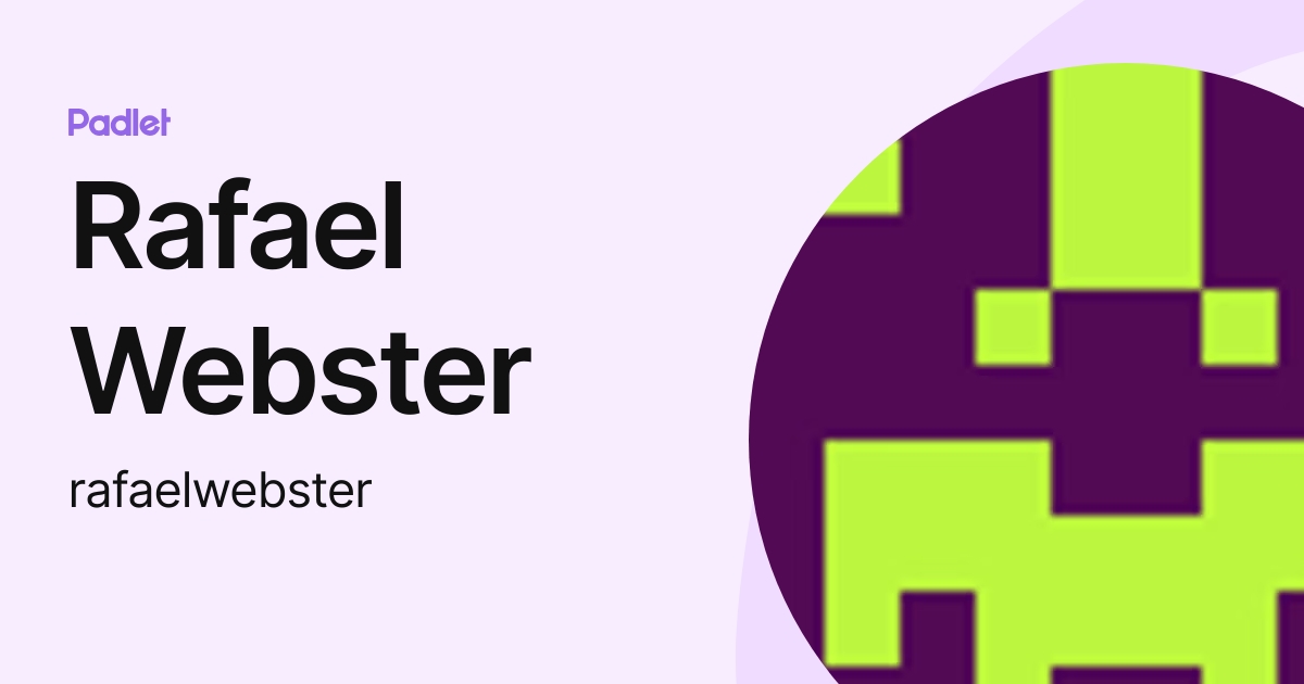 Rafael Webster (rafaelwebster) profile | Padlet