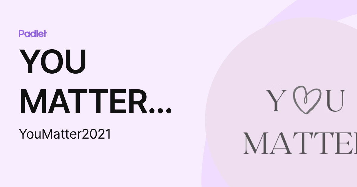 YOU MATTER CAMPAIGN (YouMatter2021) profile | Padlet