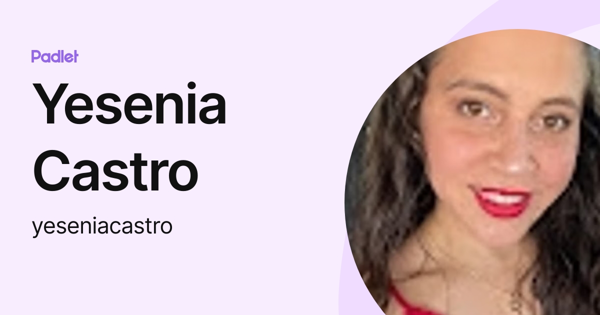 Yesenia Castro (yeseniacastro) profile | Padlet