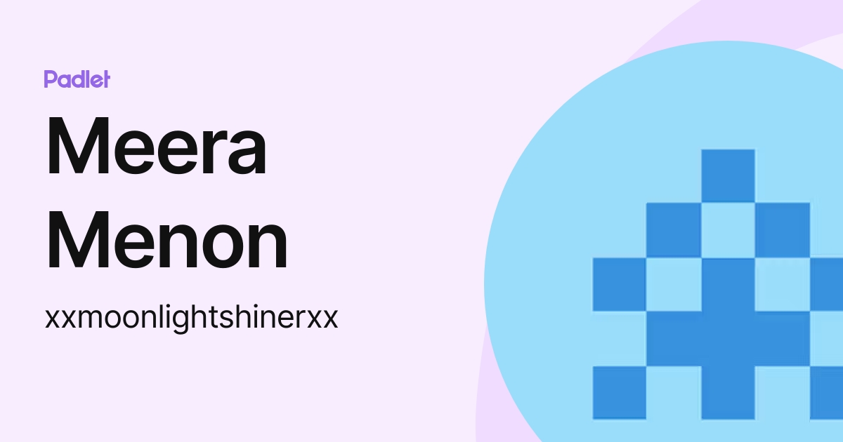 Meera Menon (xxmoonlightshinerxx) profile | Padlet
