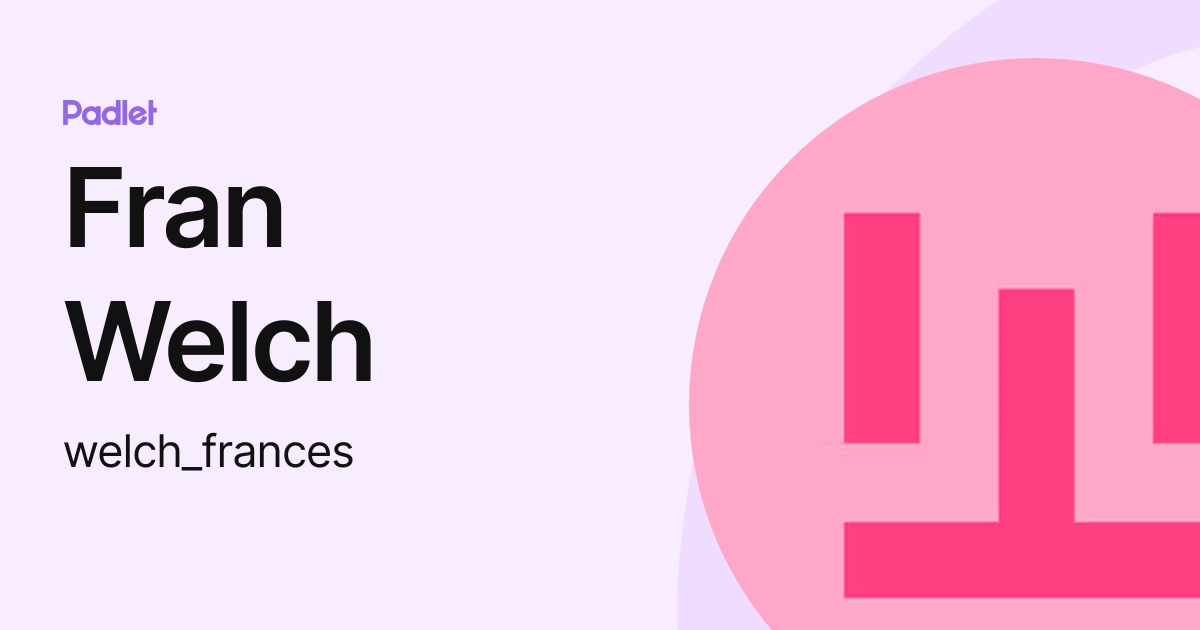 Fran Welch (welch_frances) profile | Padlet