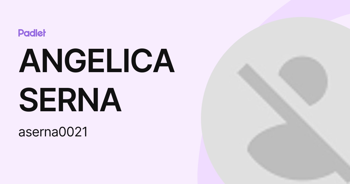 ANGELICA SERNA (aserna0021) profile | Padlet