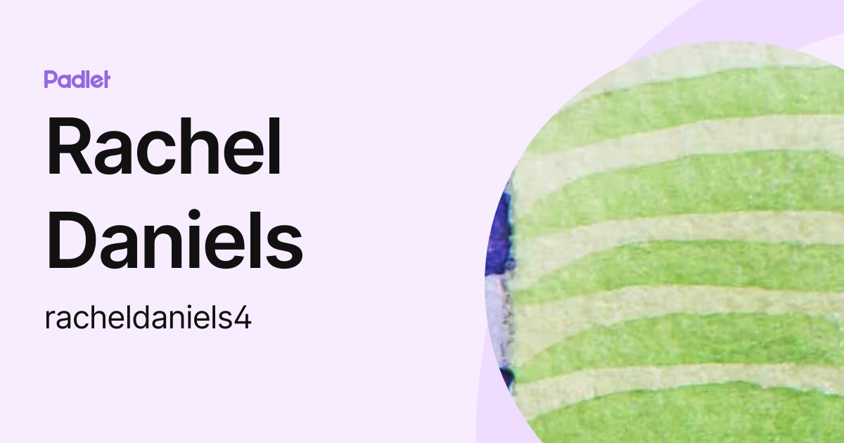 Rachel Daniels (racheldaniels4) profile | Padlet