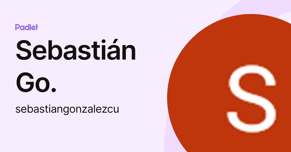 Sebastián Go. (sebastiangonzalezcu) profile | Padlet
